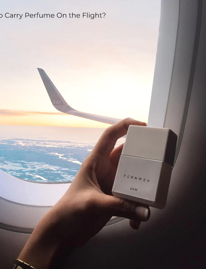 Fragrance On-The-Go: Travel Tips to Carry Perfumes on Flight - Fernweh